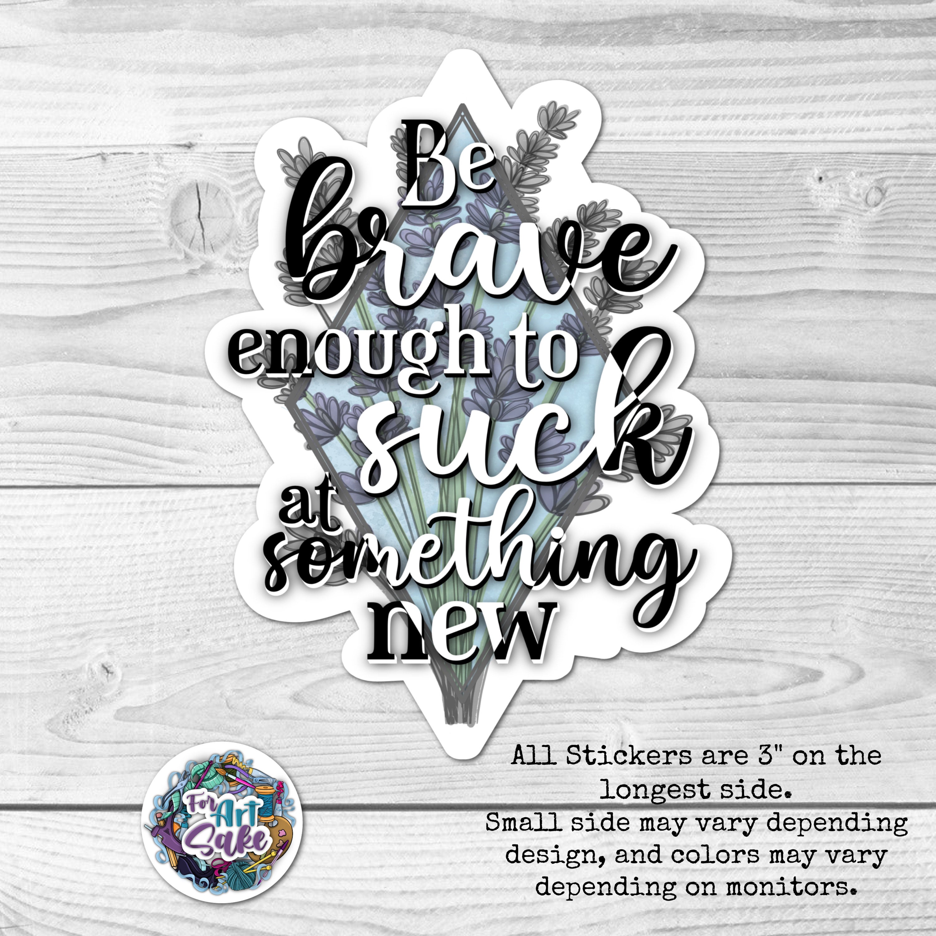 Be Brave Enough- Sticker | For Art Sake Stickers